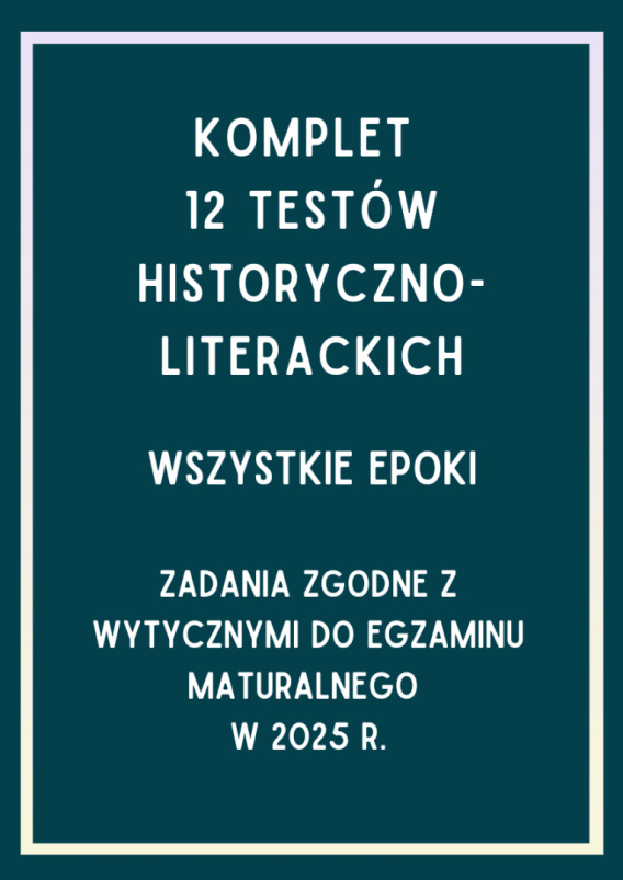 Komplet 12 testów historycznoliterackich - zadania maturalne z ...